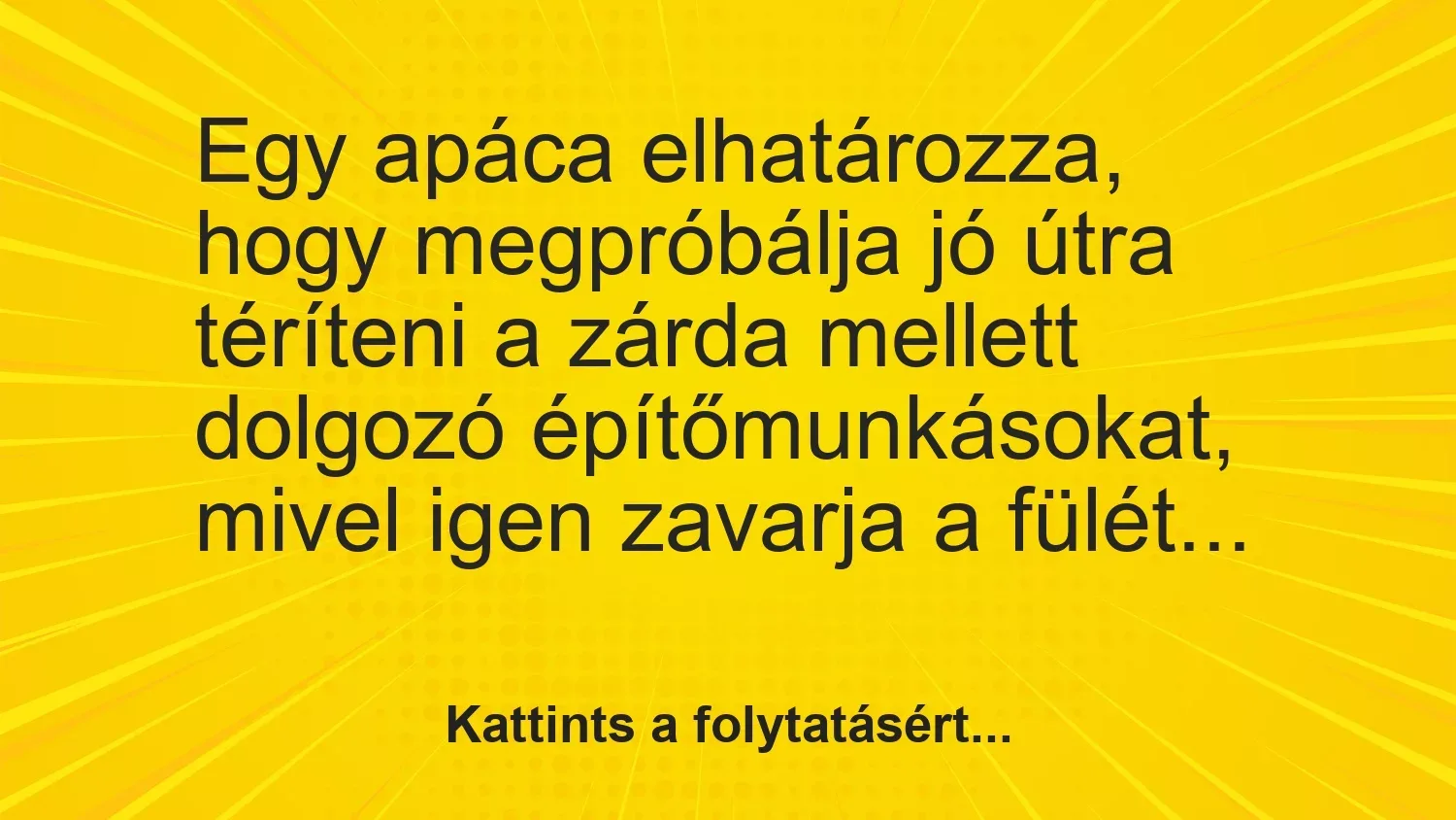 Vicc: Egy apáca elhatározza, hogy megpróbálja jó útra téríteni a zárda ... Vicc: Egy apáca elhatározza, hogy megpróbálja jó útra téríteni a zárda ...
