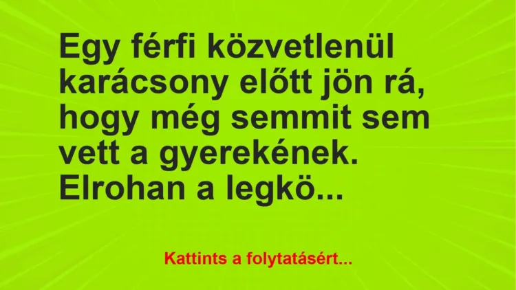 Vicc: Egy férfi közvetlenül karácsony előtt jön rá, hogy még semmit sem ...