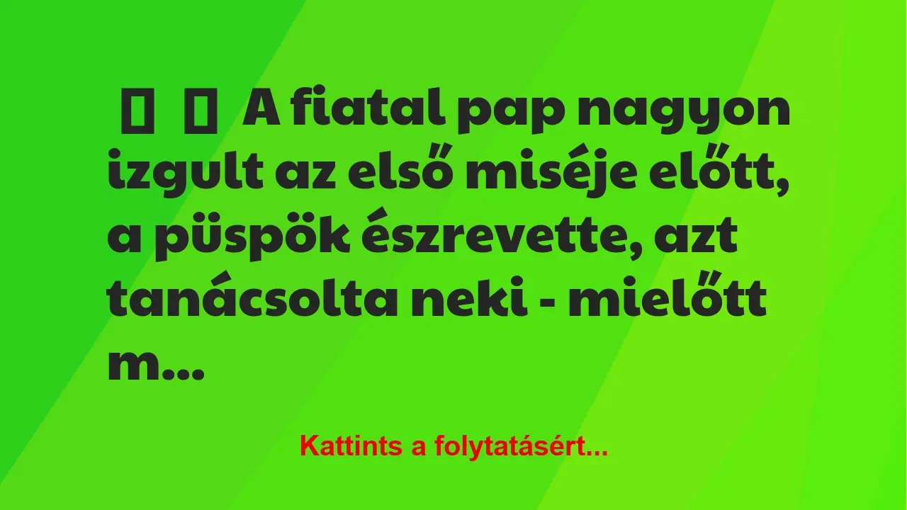 Vicc: A fiatal pap nagyon izgult az első miséje előtt, a püspök...