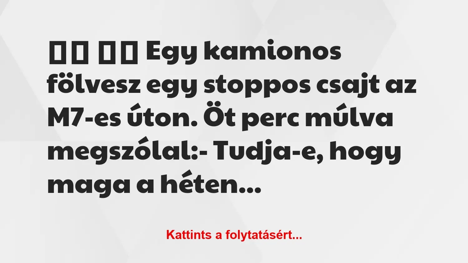 Vicc: Egy kamionos fölvesz egy stoppos csajt az M7-es...