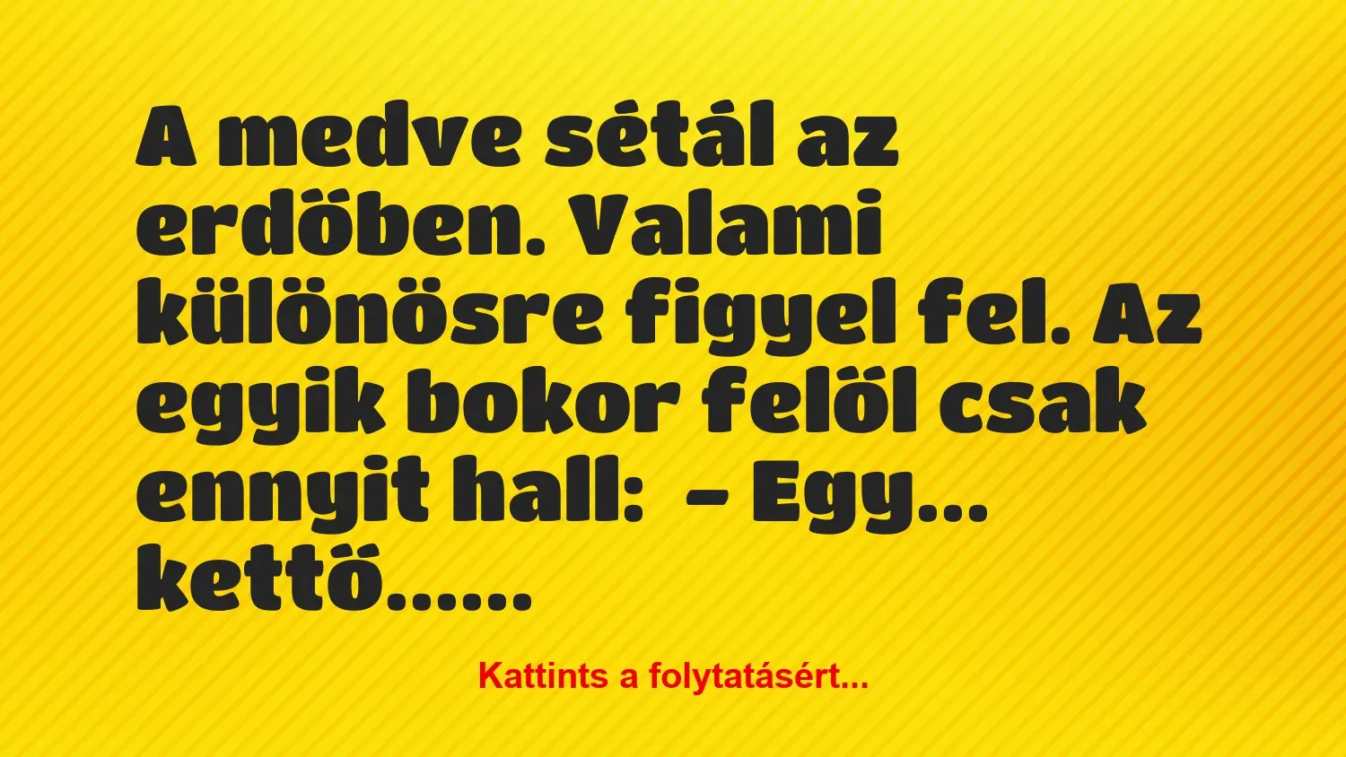 Vicc: A medve sétál az erdőben. Valami különösre figyel fel. Az egyik ...