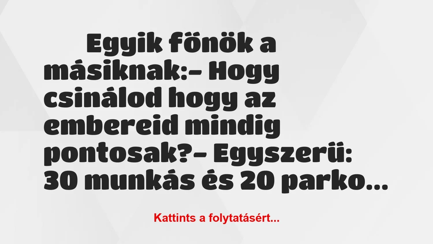 Vicc: Egyik főnök a másiknak:- Hogy csinálod hogy a...