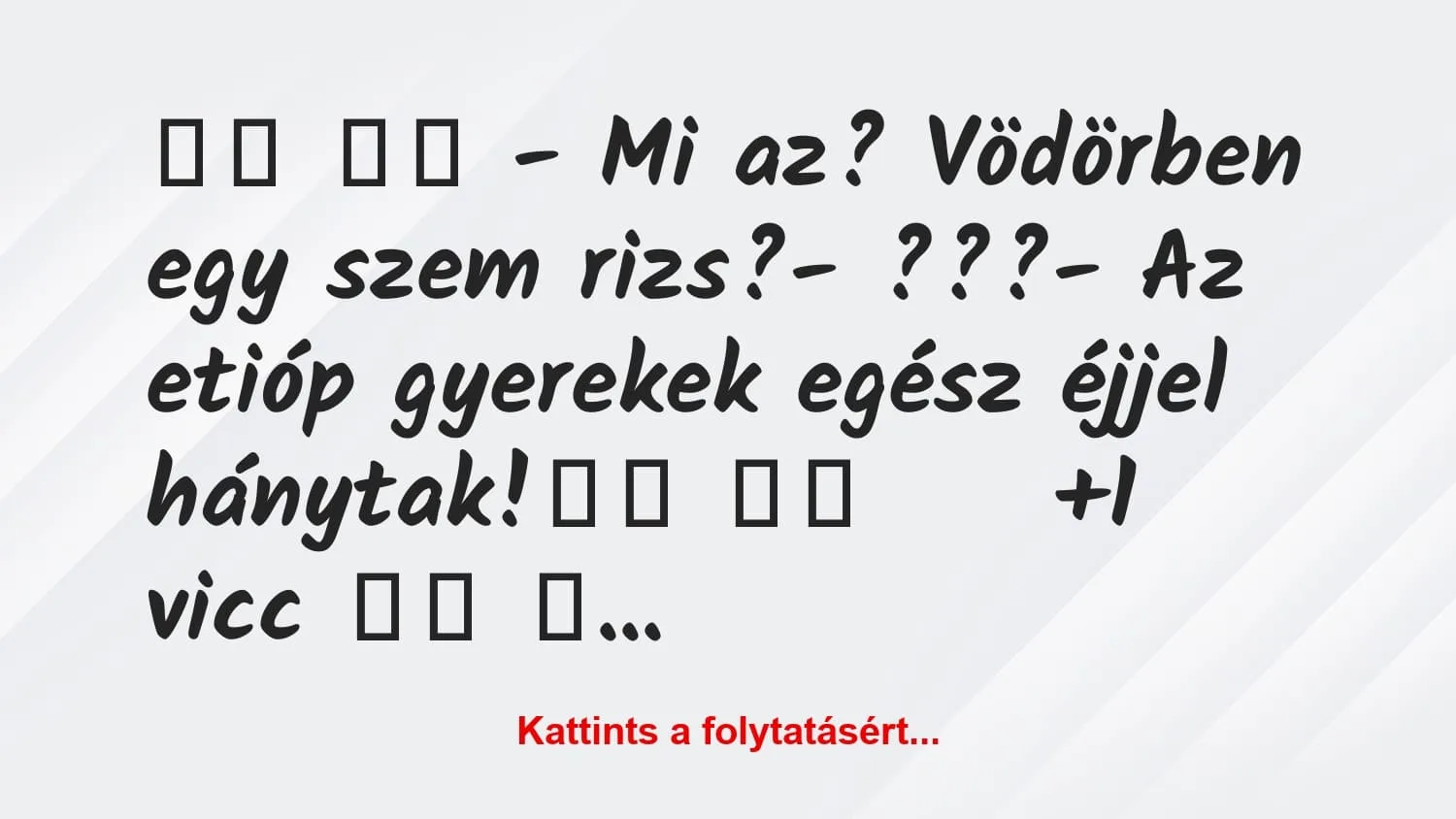 Vicc: - Mi az? Vödörben egy szem rizs?- ???- Az...