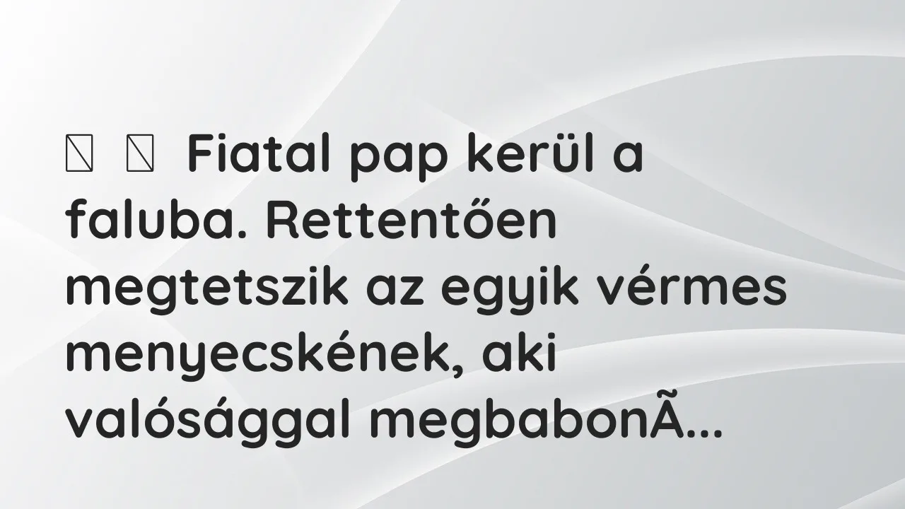Vicc: Fiatal pap kerül a faluba. Rettentően megtetszik az egyik vérmes...