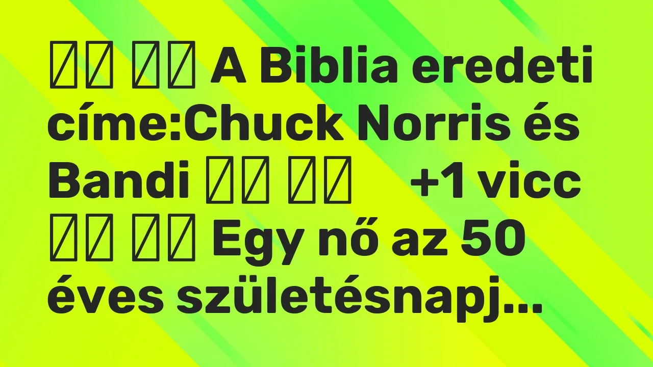 Viccek: A Biblia eredeti címe:Chuck Norris és Bandi ...