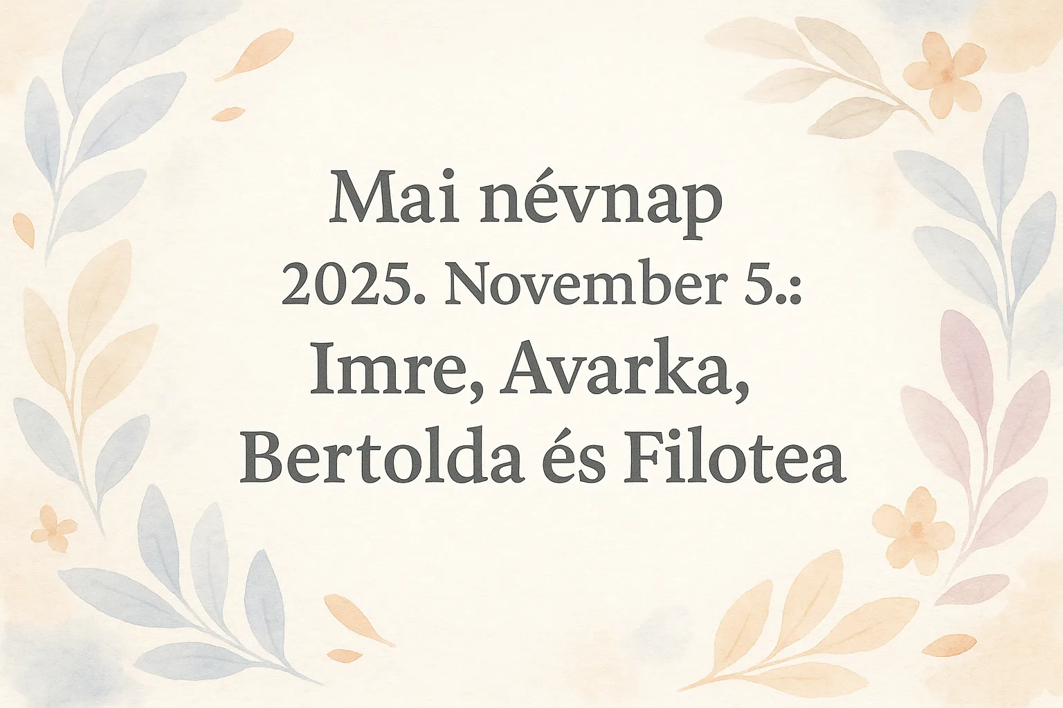 Mai névnap – 2025. November 5.: Imre, Avarka, Bertolda és Filotea