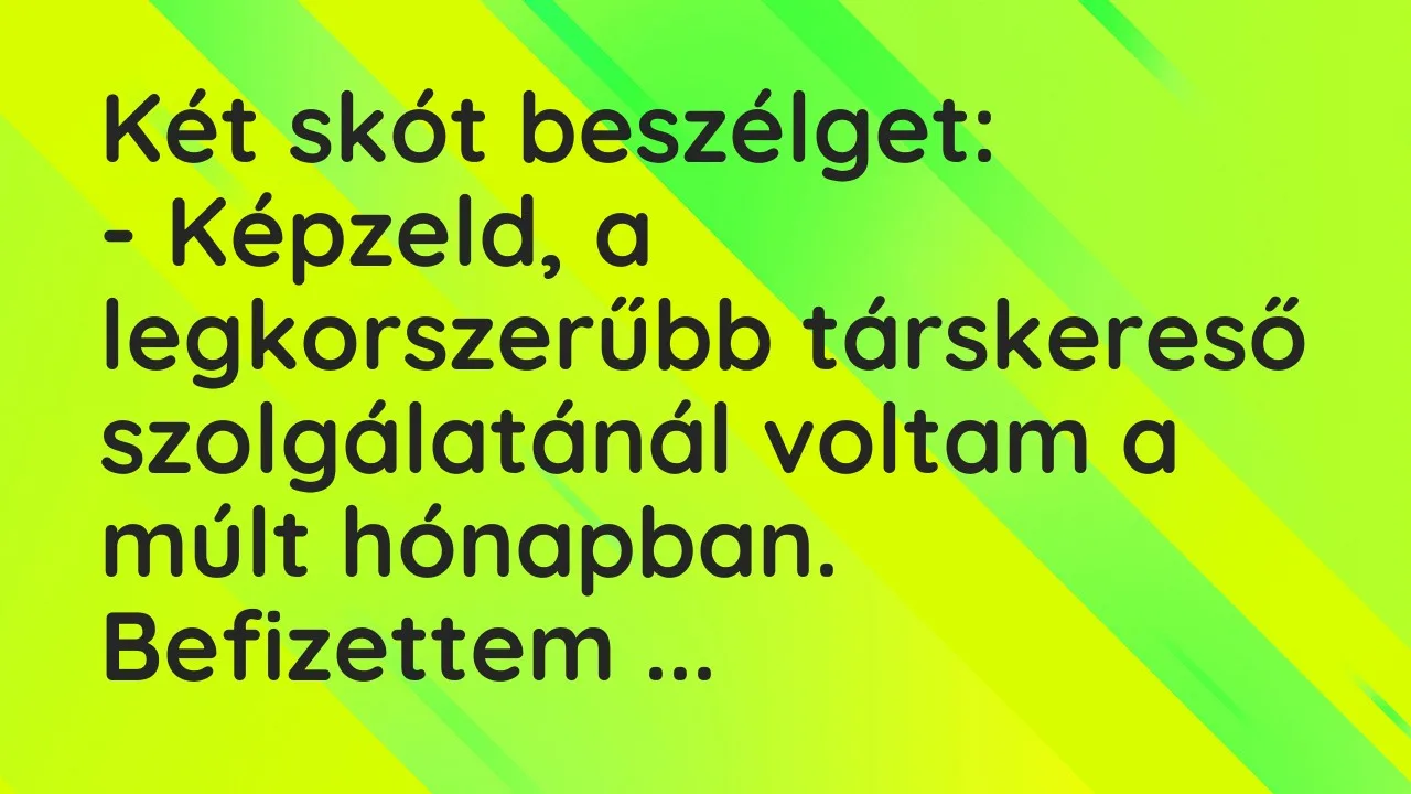 Vicc: Két skót beszélget: - Képzeld, a legkorszerűbb társkereső ...