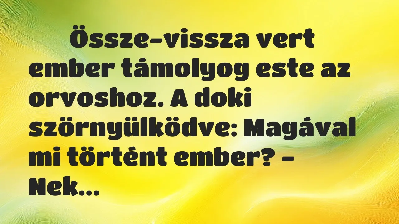 Viccek: Össze-vissza vert ember támolyog este az...