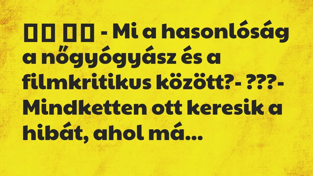 Viccek: - Mi a hasonlóság a nőgyógyász és a filmkritikus ...