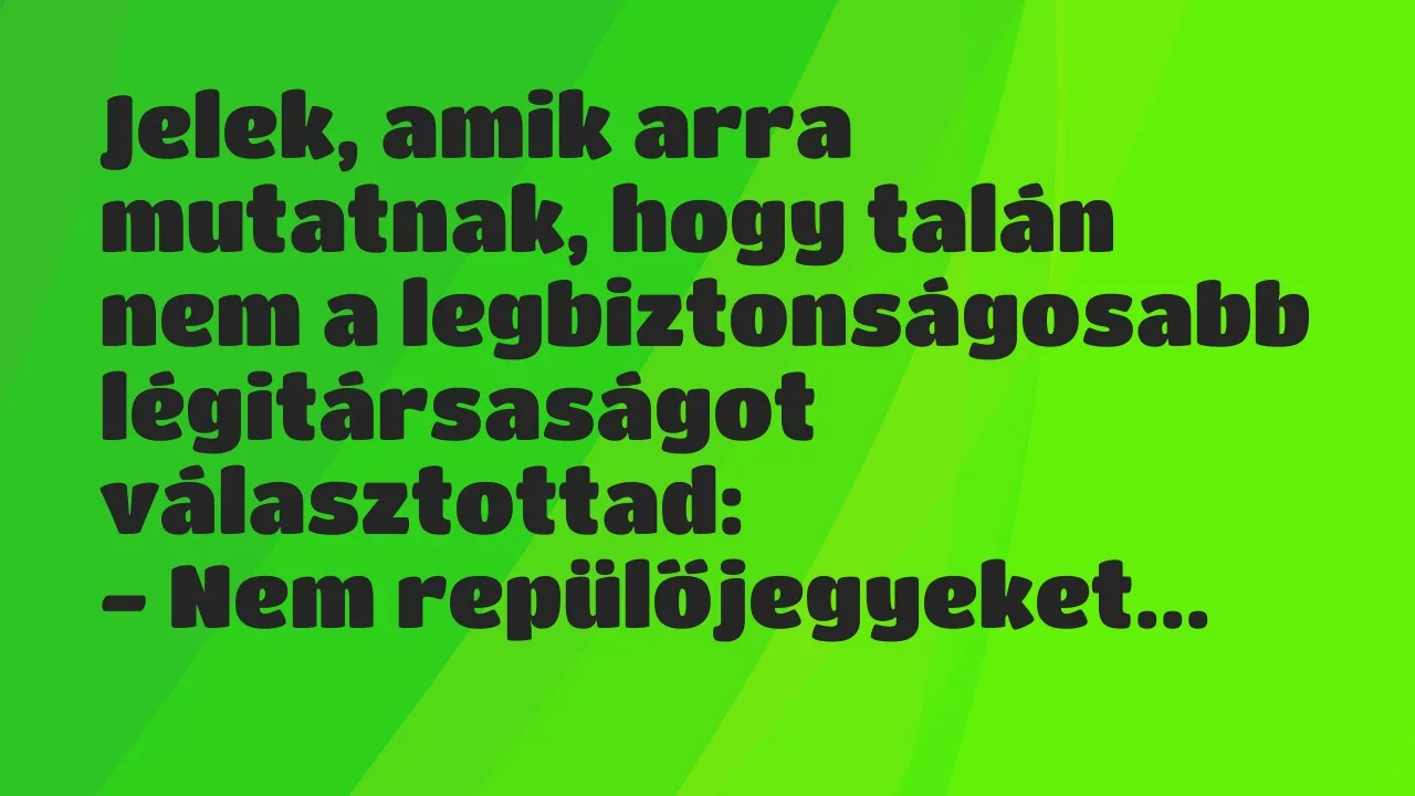 Vicc: Jelek, amik arra mutatnak, hogy talán nem a legbiztonságosabb...
