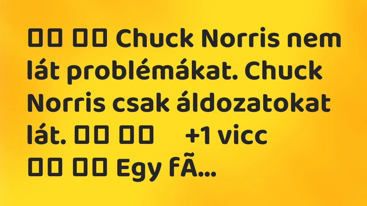 Viccek: Chuck Norris nem lát problémákat. Chuck Norris...