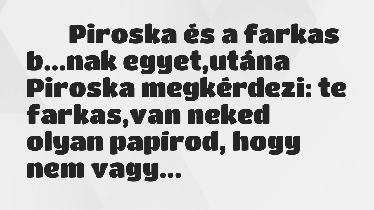 Viccek: Piroska és a farkas b...nak egyet,utána Piroska...