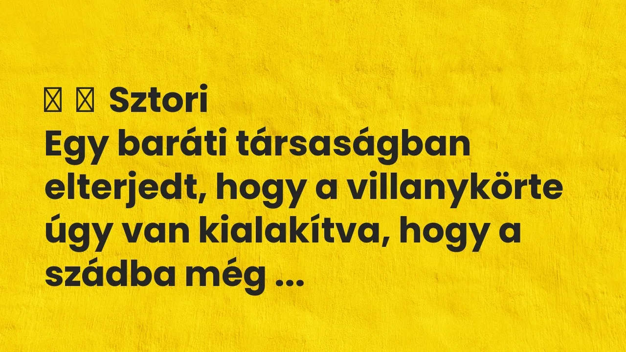 Vicces történet: Sztori Egy baráti társaságban elterjedt, hogy a...
