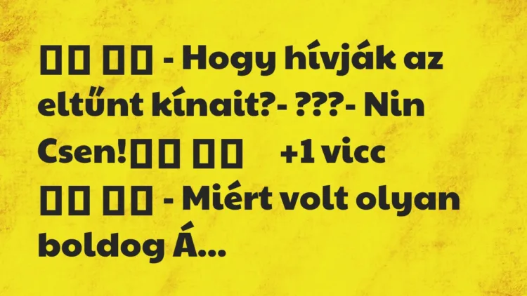 Viccek: - Hogy hívják az eltűnt kínait?- ???- Nin...